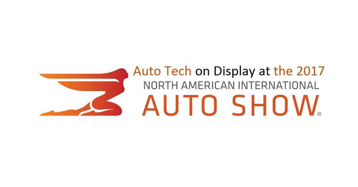 Auto Tech On Display At The 2017 Detroit Auto Show!